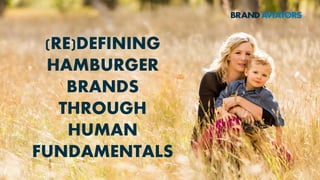 (Re)defining Hamburger Brands Through Human Fundamentals | PPT