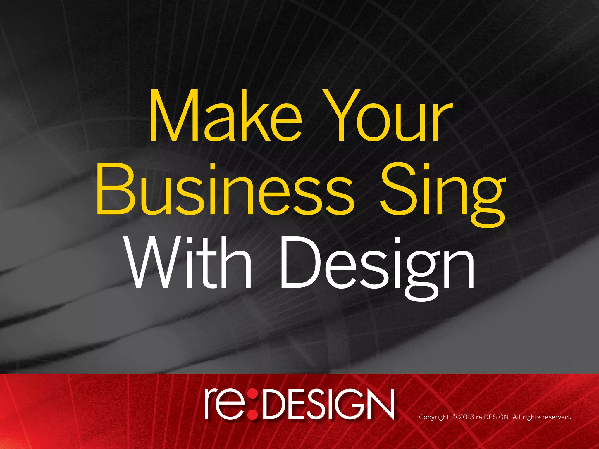 Make Your Business Sing with Design | PPT