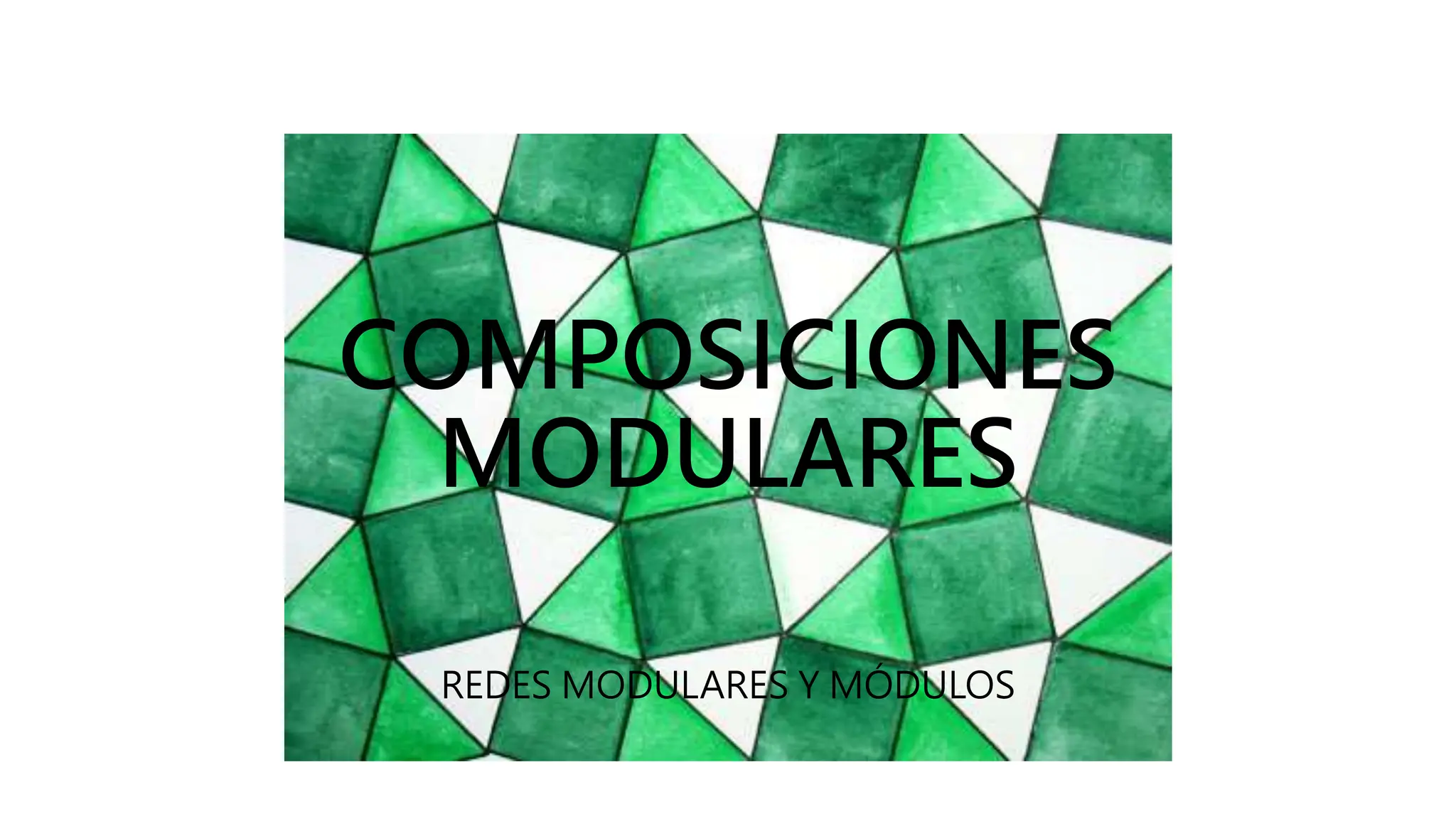 COMPOSICIONES MODULARES: REDES Y MÓDULOSULARES.pptx