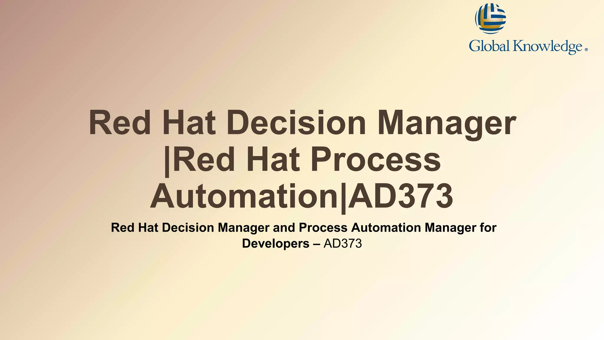 Red Hat Decision Manager |Red Hat Process Automation|AD373 | PPTX