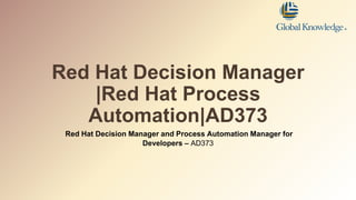 Red Hat Decision Manager |Red Hat Process Automation|AD373