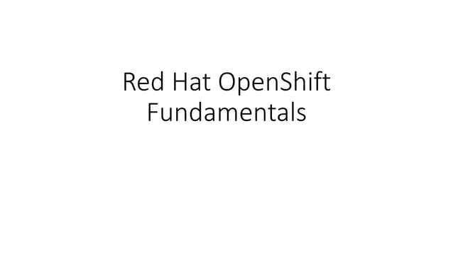 Red Hat Openshift Fundamentals.pptx | Cloud Computing | Internet
