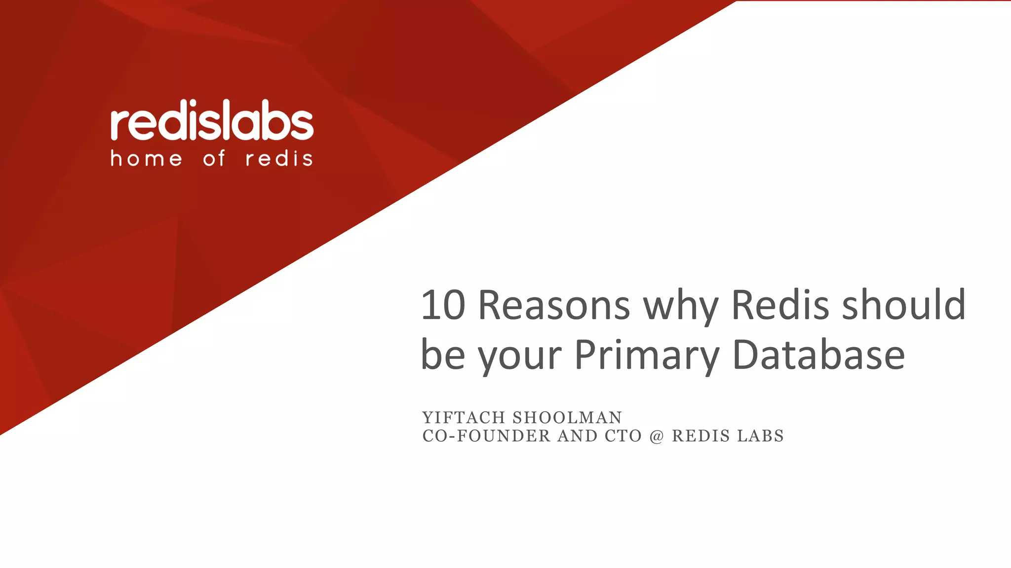 Redis Day TLV 2018 - 10 Reasons why Redis should be your Primary Database | PPT