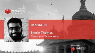 RedisAI 0.9 by Sherin Thomas of Tensorwerk - Redis Day Bangalore 2020 | PPT
