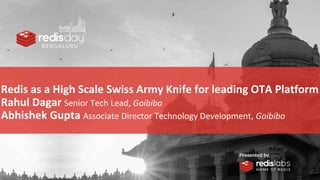 Redis as a High Scale Swiss Army Knife by Rahul Dagar and Abhishek Gupta of Goibibo.com - Redis ...