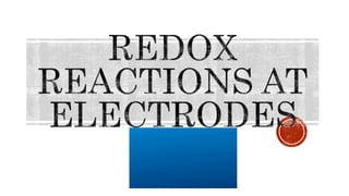 Redox reactions at electrodes | PPT