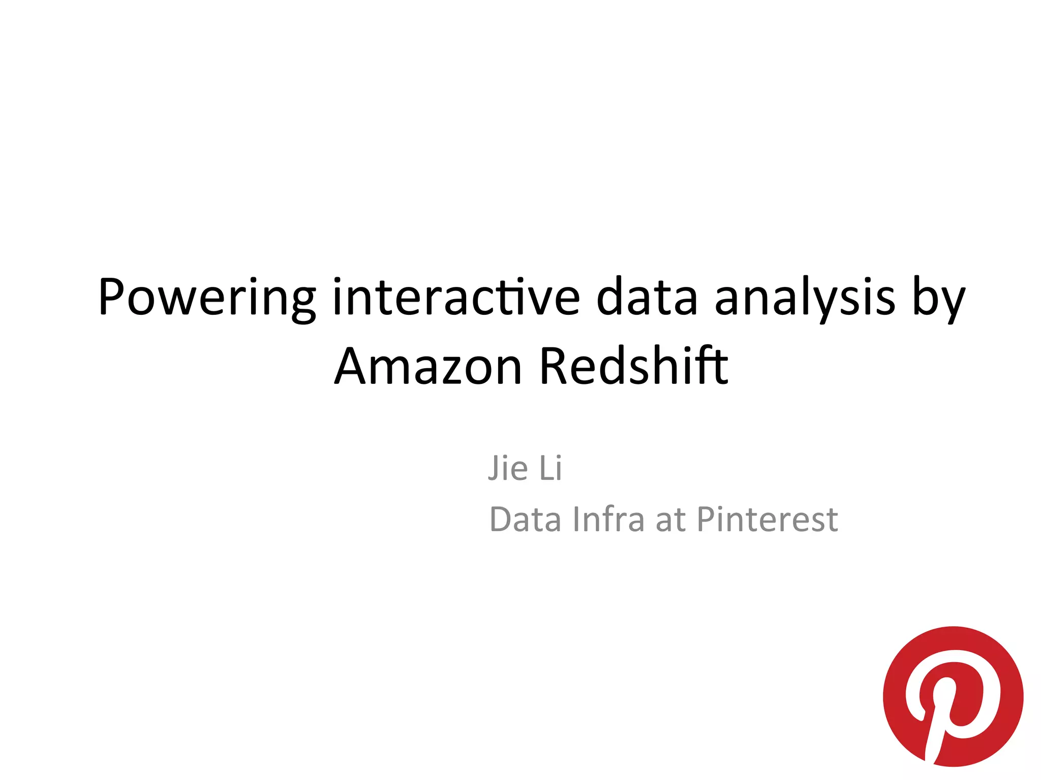 Powering Interactive Data Analysis at Pinterest by Amazon Redshift | PPT