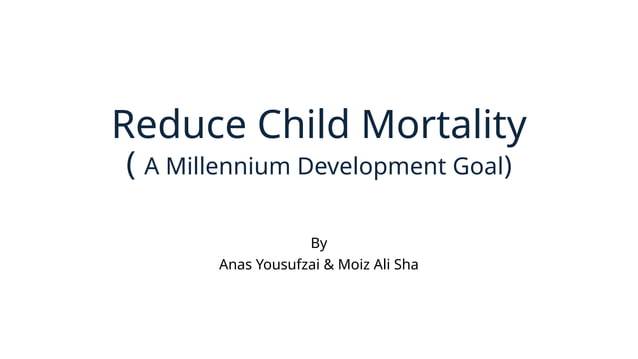 Reduce Child Mortality MDG4 By ANAS YOUSUFZAI.pptx