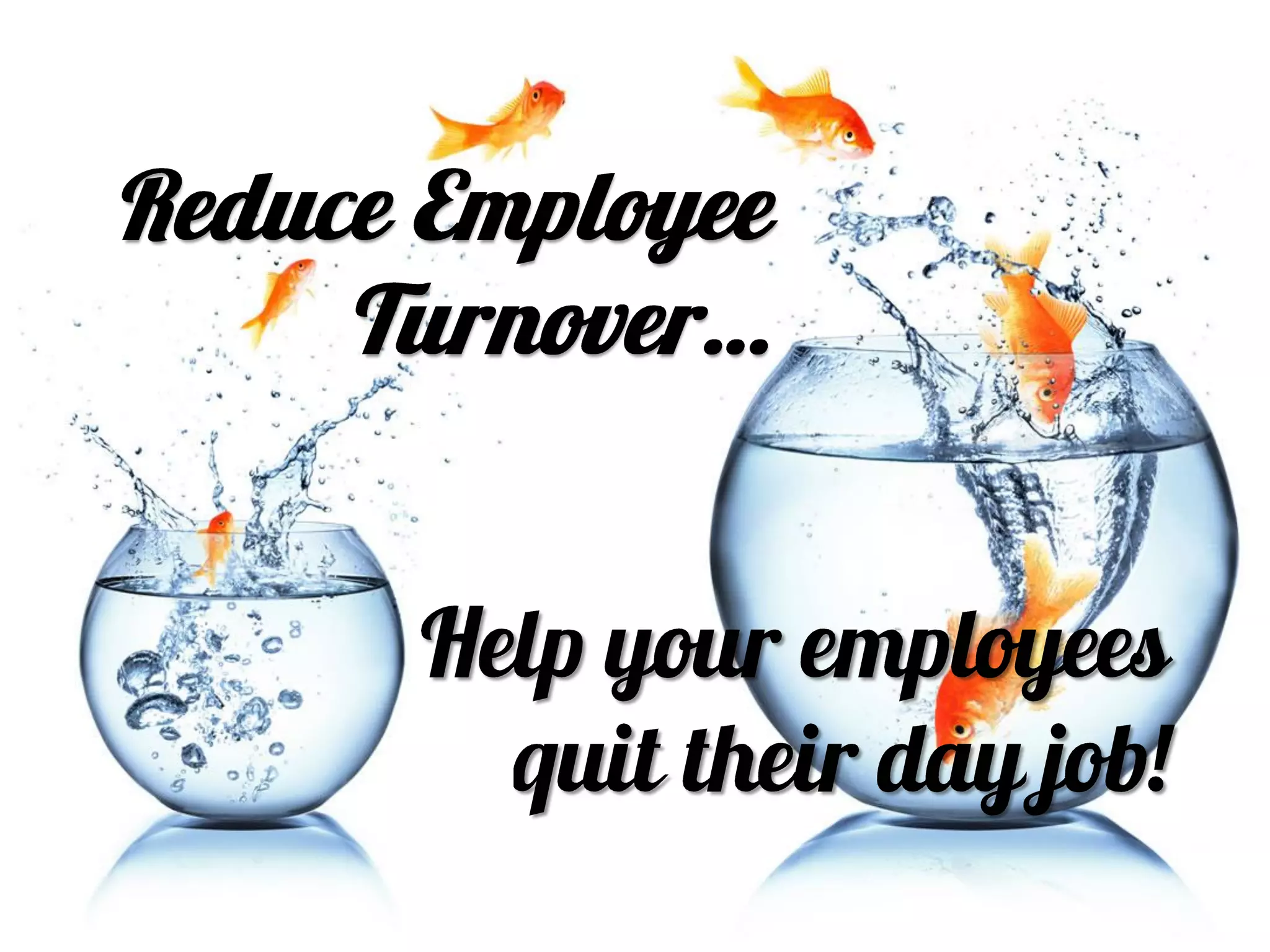 Reduce employee turnover - Help your employees quit their day job | PDF