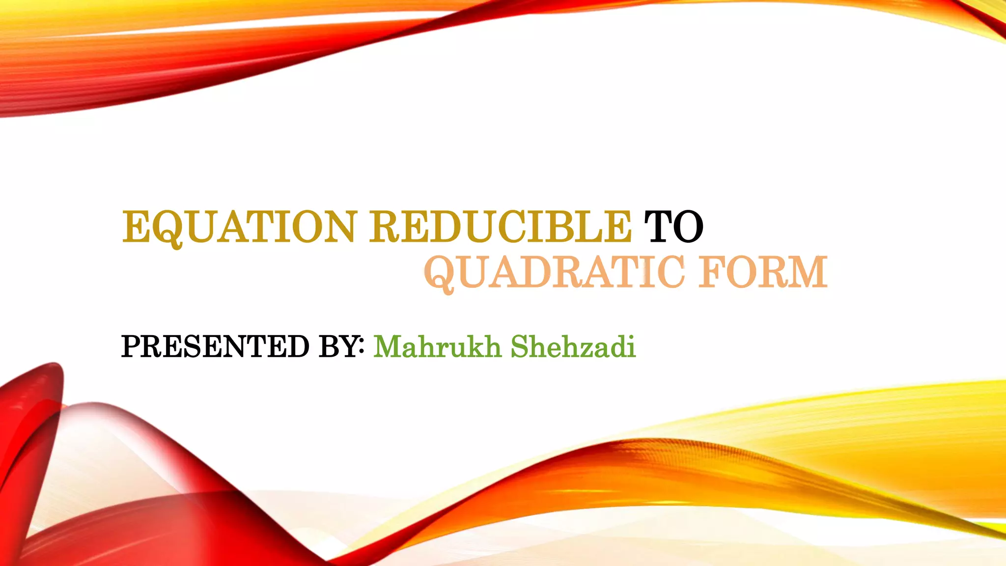 Reducible equation to quadratic form | PPTX