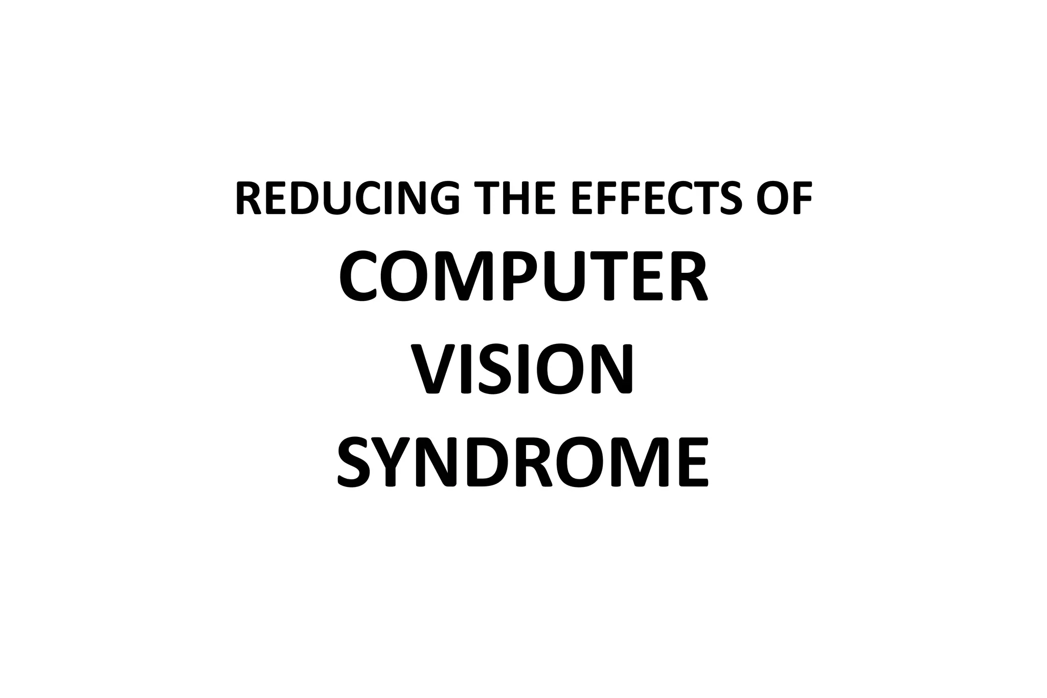 Reducing the effects of computer vision syndrome | PPTX