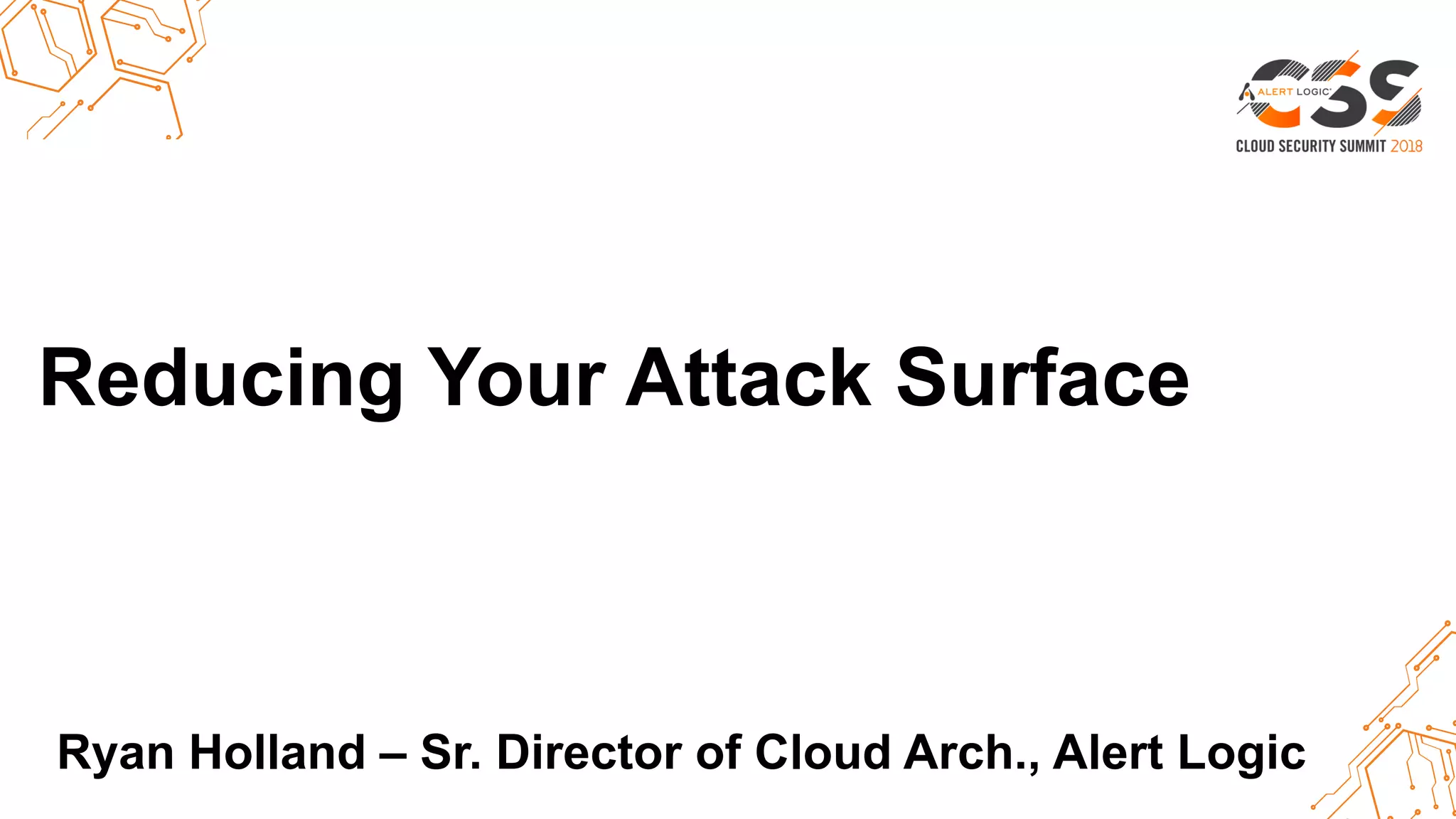 Reducing Your Attack Surface and Yuor Role in Cloud Workload Protection | PPT