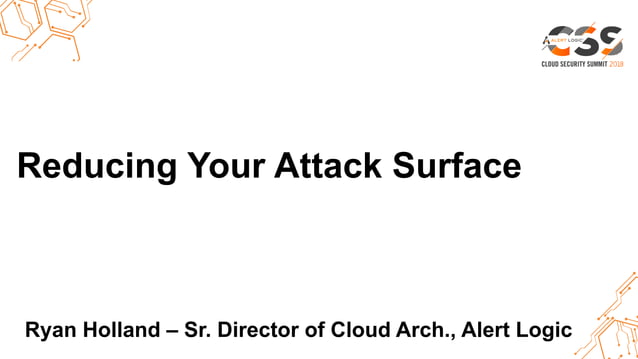 Reducing Your Attack Surface and Yuor Role in Cloud Workload Protection | PPT