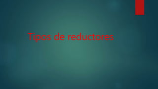 Reductores de Velocidad, sistema mecánico.pptx
