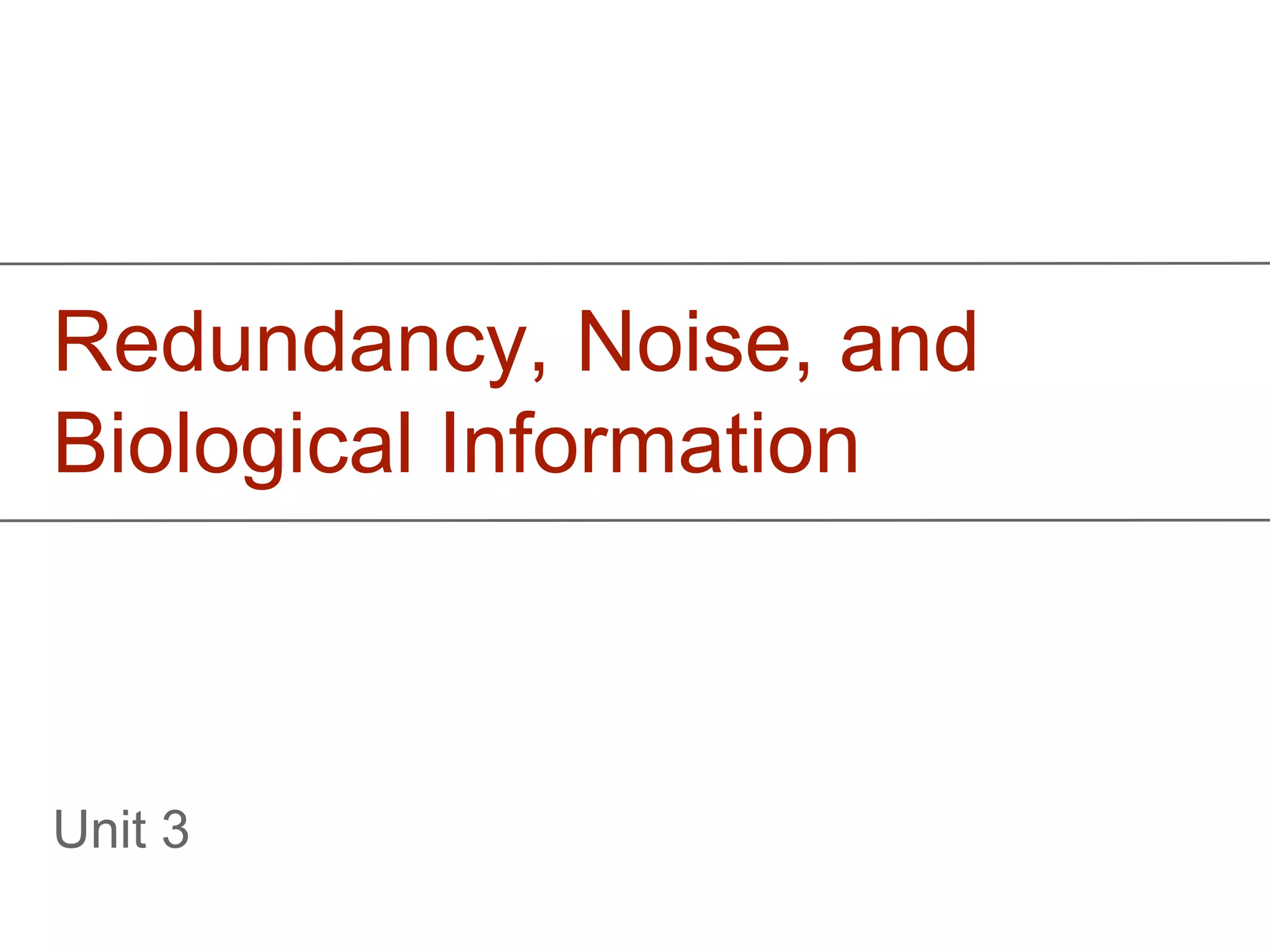 Unit 3: Redundancy, noise, and biological information | PPT