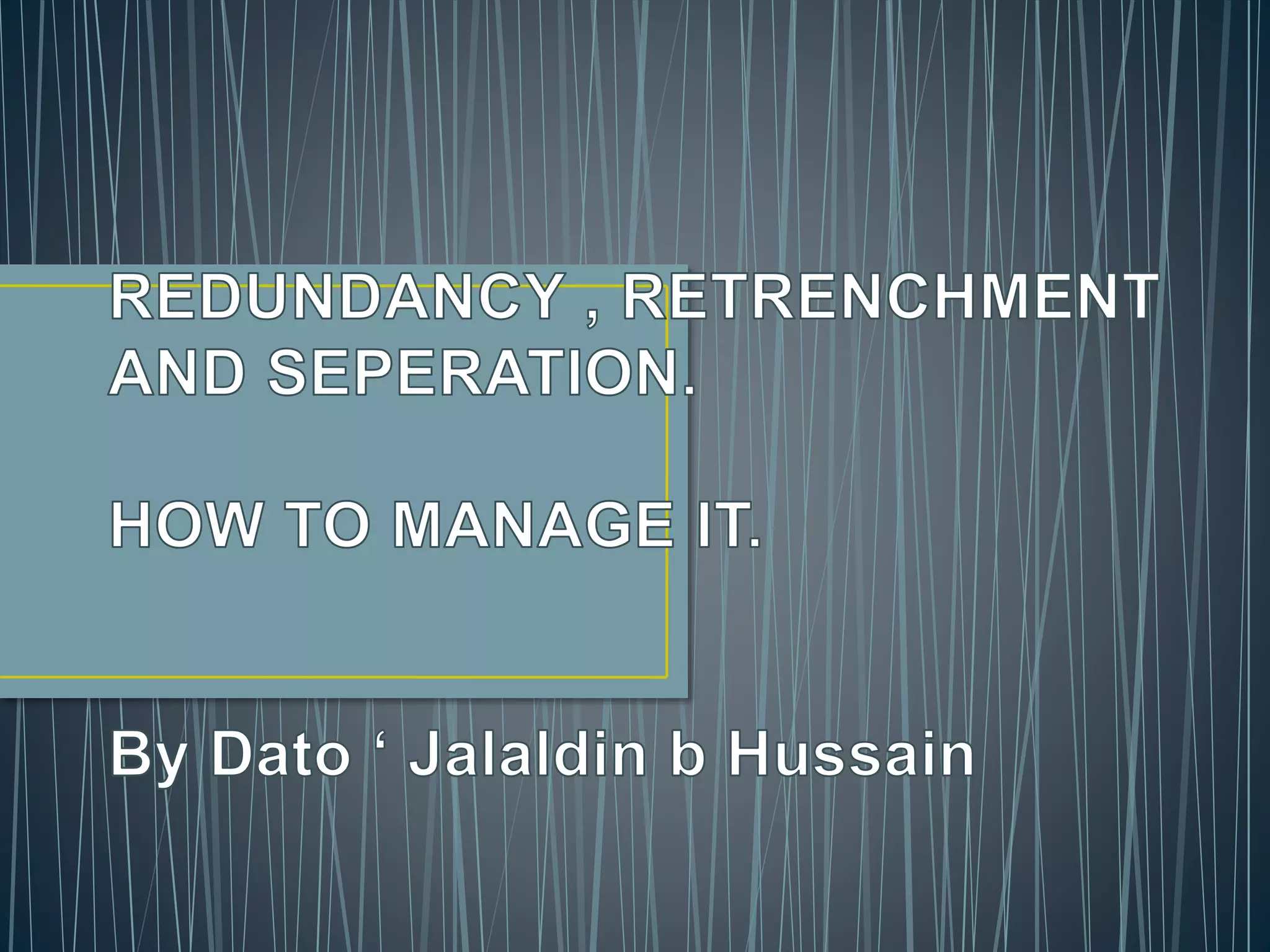 Redundancy, Retrenchment and Separation | PPTX