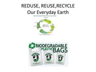 Reduse, reuse,recycle | PPTX