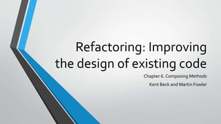 Refactoring: Improving the design of existing code. Chapter 6. | PPT