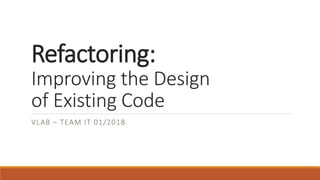 Refactoring - Improve the design of existing code | PPT