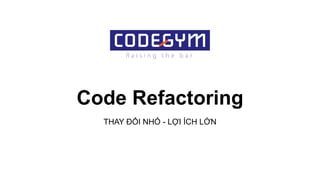 Code Refactoring: Thay đổi nhỏ - Lợi ích lớn | PPTX