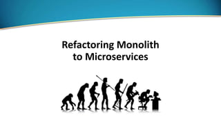 Refactoring Monolith to Microservices | PPT