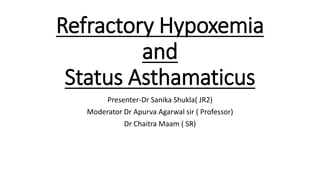 refactory hypoxemia and status Asthmaticus.pptx