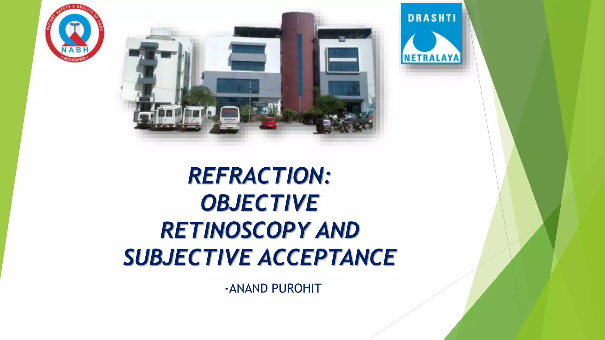 REFRACTION: OBJECTIVE RETINOSCOPY AND SUBJECTIVE ACCEPTANCE | PPTX