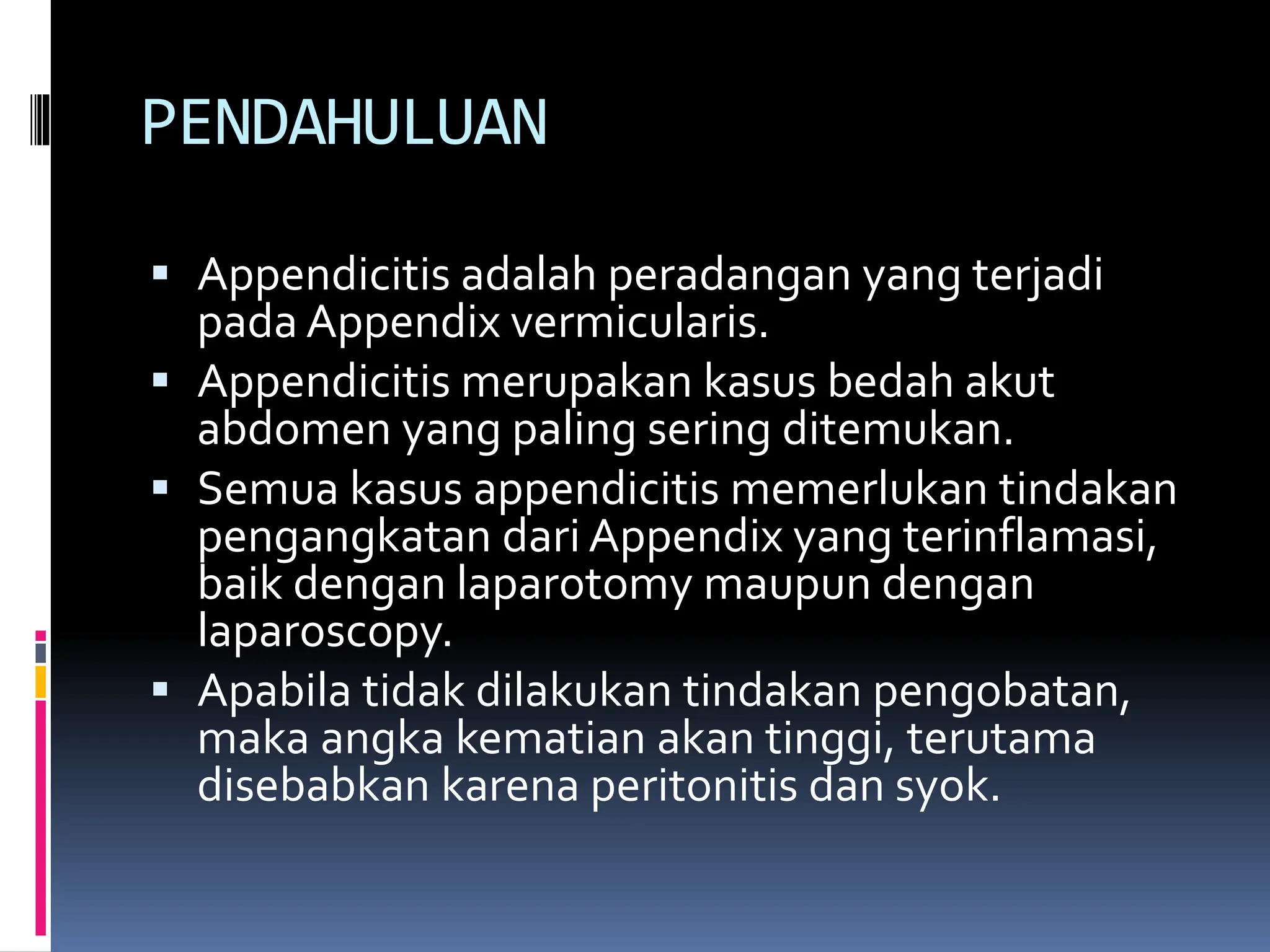 Appendicitis adalah peradangan yang terjadi pada Appendix vermicularis. Appendicitis merupakan ...