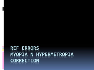 Ref errors. myopia n hypermetropia correction | PPTX