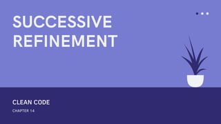 Clean Code: Successive Refinement | PPT