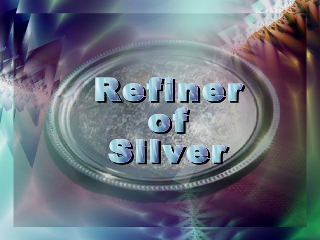 Refiner Of Silver | PPS | Christianity | Religion & Spirituality