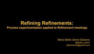 Refining Refinements: Process experimentation applied to Refinement ...