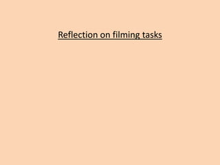 Reflection on film tasks | PPTX | Video Production | Content Production