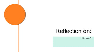 Reflection on module 3 | PPT