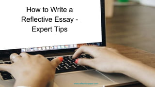 How to Write a Reflective Essay - Expert Tips | PPTX