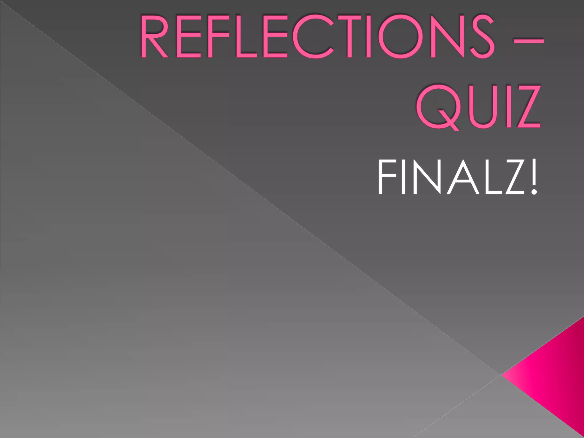 Reflections – quiz finalz | PPT