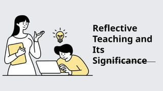 Reflective Teaching and It's Significance | PPTX