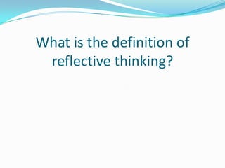 Reflective thinking | PPTX