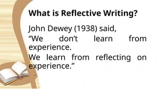REFLECTIVE WRITING AND MODELS OF REFLECTIVE WRITING.pptx