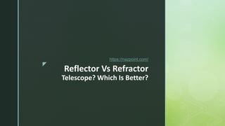 Reflector Vs Refractor Telescope ppt.pptx