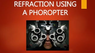 Refraction using a phoropter | PPTX