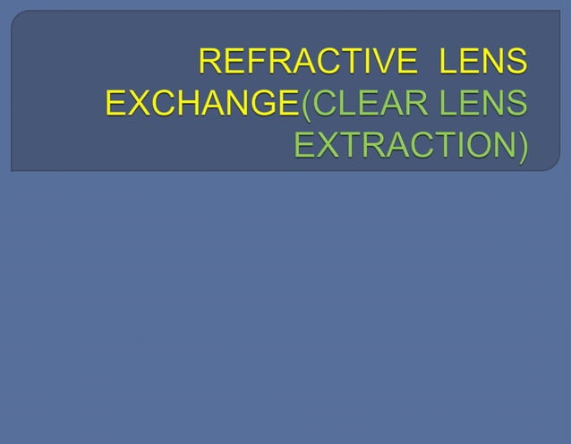 REFRACTIVE LENS EXCHANGE(CLEAR LENS EXTRACTION).pptx by sudhakar.pptx