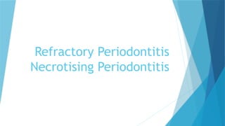 Refractory Periodontitis and its treatment.pptx