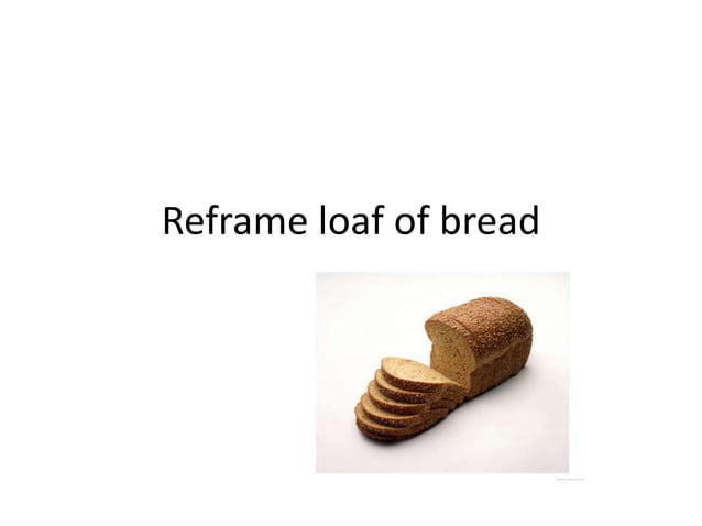 Reframe loaf of bread | PPT