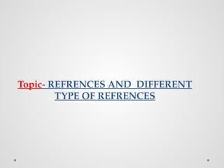 refrence its types and how to do refrencing | PPTX
