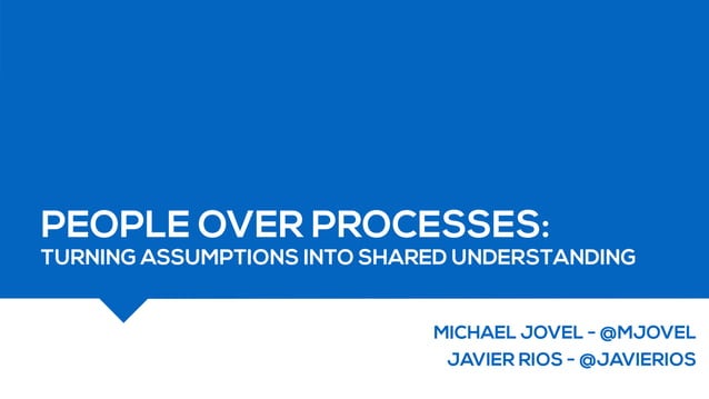 People Over Process: Turning Assumptions into Shared Understanding | PDF