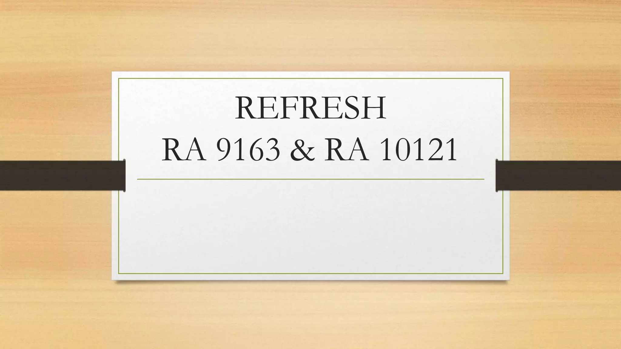 REFRESH-RA-9163-RA-10121.pptx