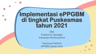 Refresh ePPGBM Puskesmas | PPTX