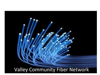 Valley Community Fiber Network | PPTX