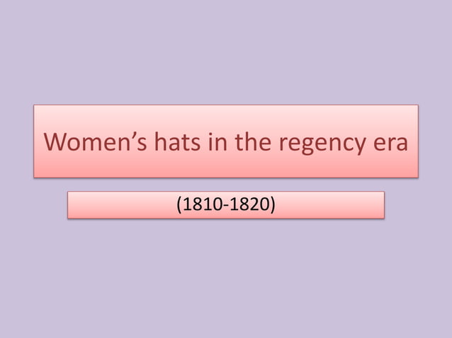 Regency Era Womens hats by Anna Vienna | PPT